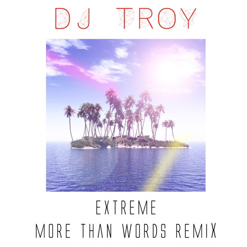 Stream More Than Words (DJ Troy Tropical Remix)FREE DOWNLOAD by DJ Troy ...