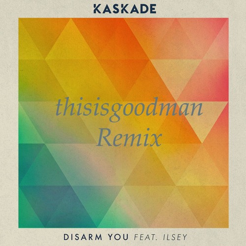 Kaskade feat. Ilsey - Disarm You (thisisgoodman Remix) by thisisgoodman - Free download on ToneDen