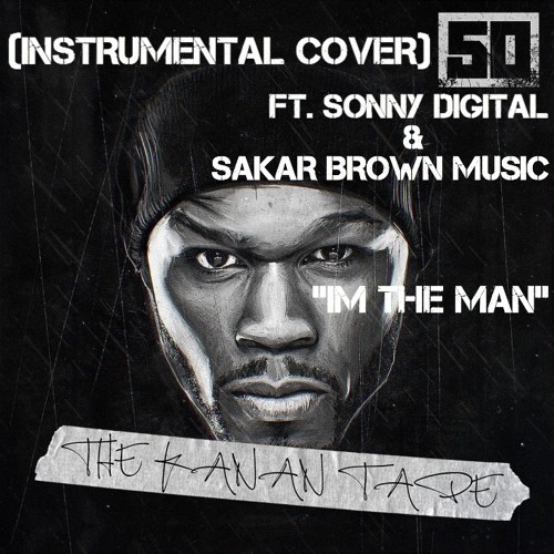 Stream 50 Cent ft. Sonny Digital "Im The Man" (Instrumental Cover) by ...