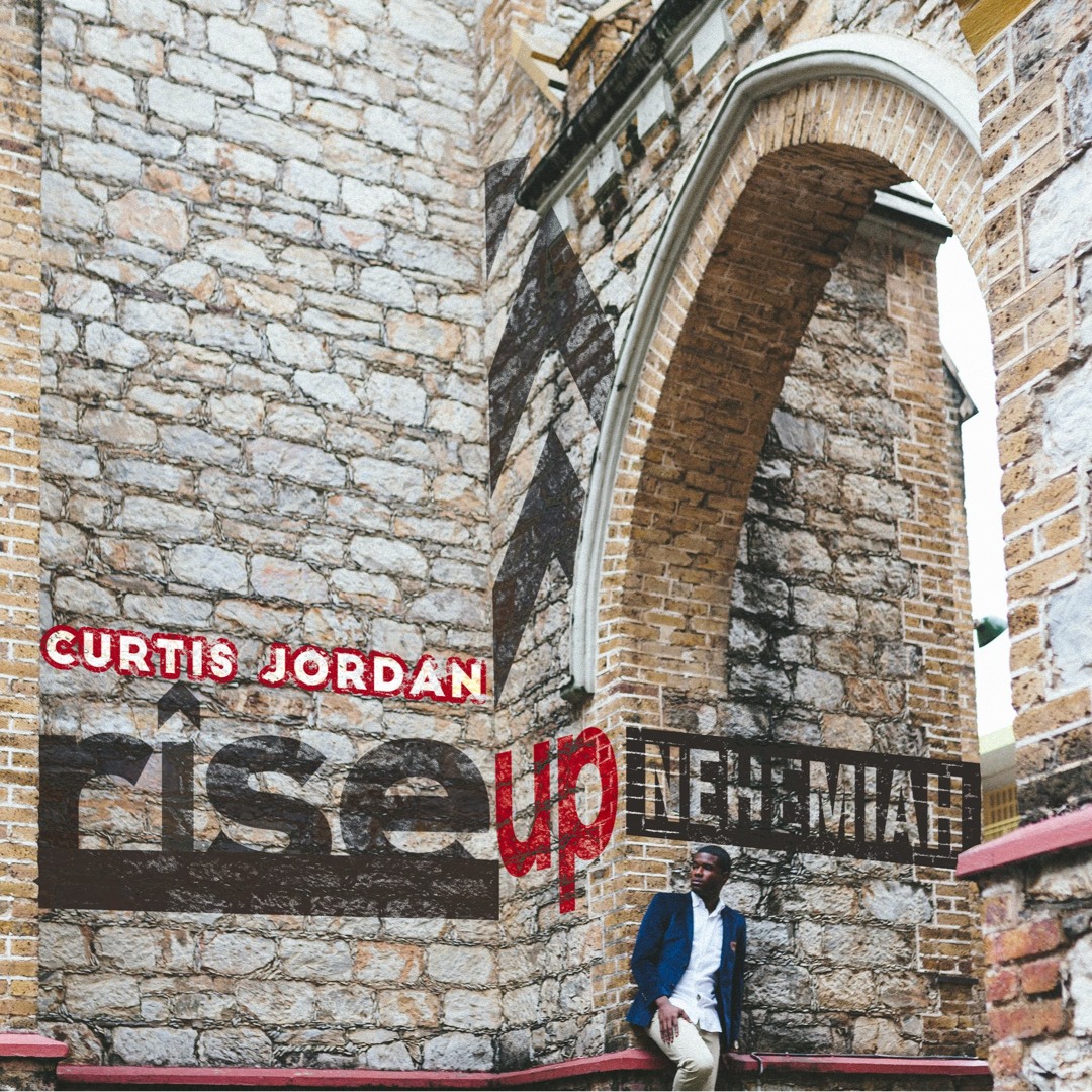 Stream Rise Up Nehemiah - Curtis Jordan by CurtisJordan | Listen online ...