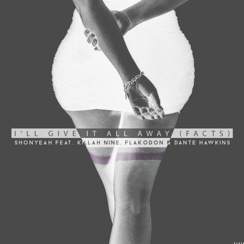 Stream FACTS (Give It All Away) - Shonyeah - Killah Nine - FlakoDaDon ...