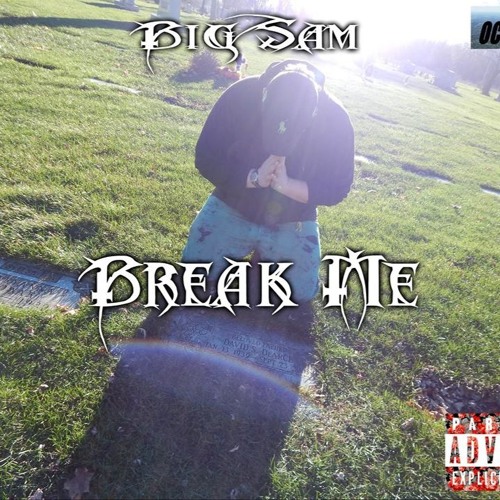 Stream Big Sam - Break Me ft. Cam (Prod. BreathTakingBeats) by Big Sam ...