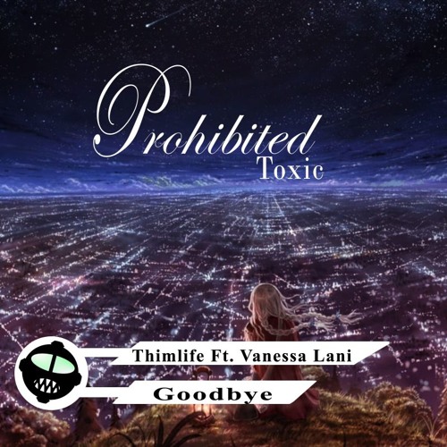 Stream Thimlife Ft. Vanessa Lani - Goodbye [Prohibited Toxic] by ...