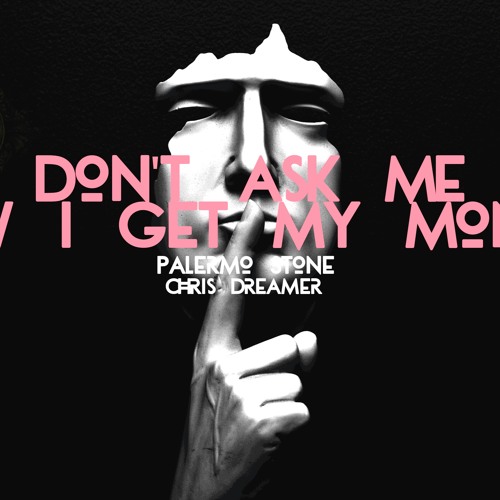 Stream [Dont Ask Me] How I Get My Money (Prod. Chris Dreamer) by ...
