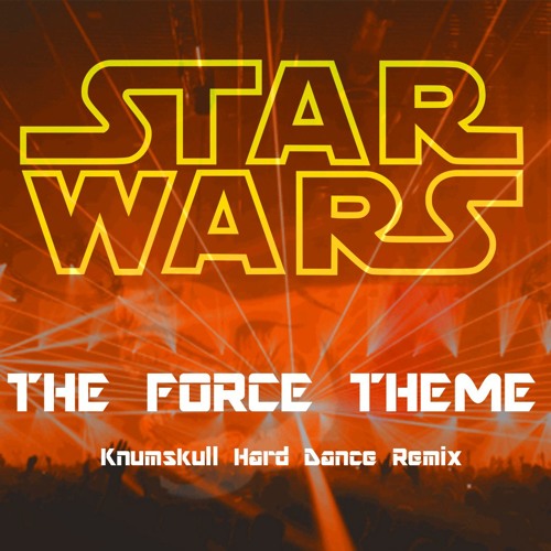 Stream STAR WARS "The Force Theme" (KNUMSKULL HARD DANCE REMIX) by Knumskull | Listen online for ...