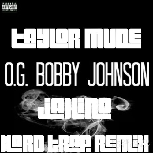Stream Que-OG Bobby Johnson(Taylor Mvde \/ Jahino Trap Remix)(Re-Upload ...