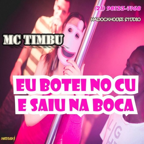 Stream Acapella - Eu Botei no Cu e Saiu na Boca (MC Timbu) by MC Timbu ...