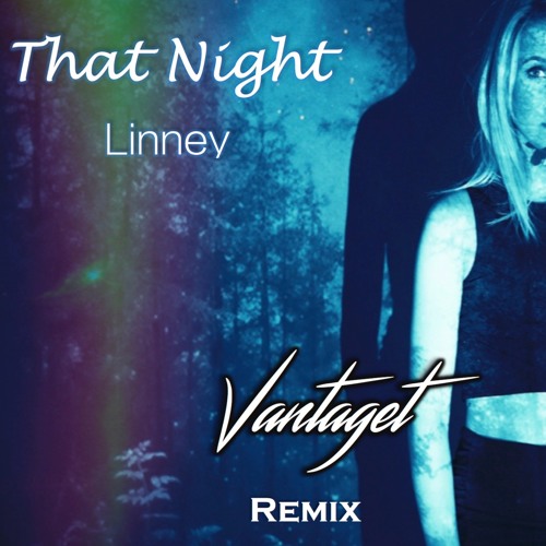 Stream Linney - That Night (Vantaget Remix) by Vantaget | Listen online ...