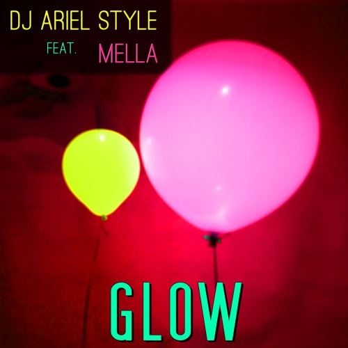 Stream DJ Ariel Style - Glow (feat. Mella) by DJ ARIEL STYLE | Listen ...