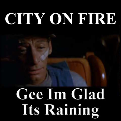 Stream Gee Im Glad Its Raining by City On Fire | Listen online for free ...