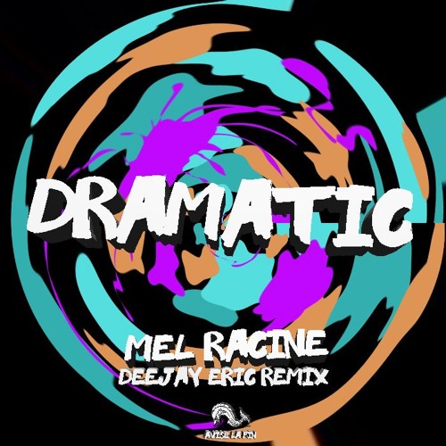 Stream DRAMATIC (remix) - MEL RACINE & DEEJAY ERIC by Deejay Eric ...