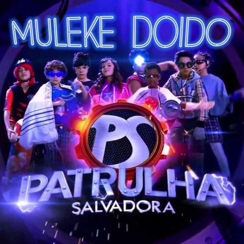 Stream Patrulha Salvadora - Muleke Doido (Cirilo) by Sally Marrie ...