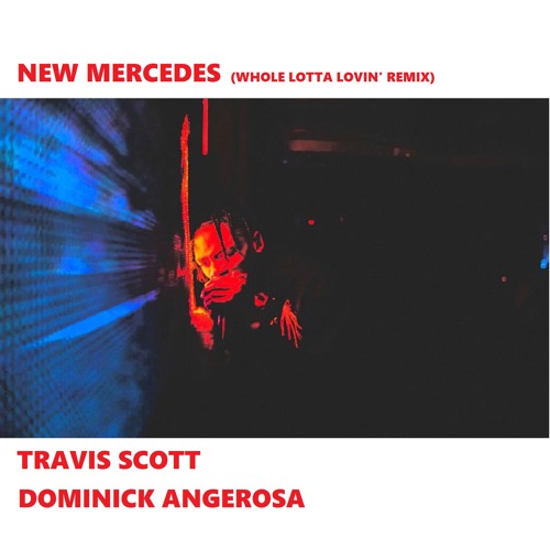 Stream Travis Scott ~ New Mercedes (Dom Angerosa Remix) by Dominick ...