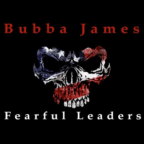 Stream Fearful Leaders by Bubba James | Listen online for free on SoundCloud