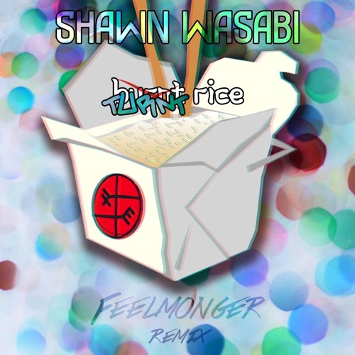 Stream TURNT rice (shawn wasabi - burnt rice remix) by Feelmonger ...
