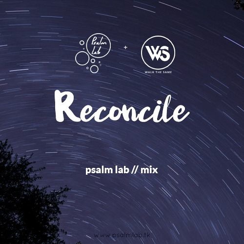 Stream Psalm Lab | Reconcile by Psalm Lab | Listen online for free on SoundCloud
