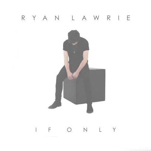 Stream Ryan Lawrie - If Only by Officialryanlawrie | Listen online for ...