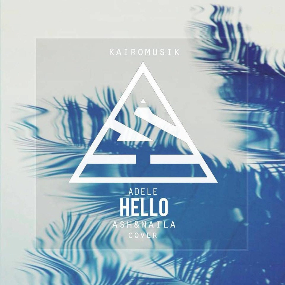 Listen to Adele - Hello (Ash & Naila Cover) | KairoMusik by KairoMusik ...