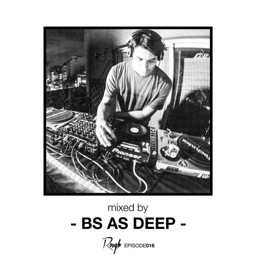 Stream Rough Recordings Podcast Episode016 | mixed by Bs As Deep by ...