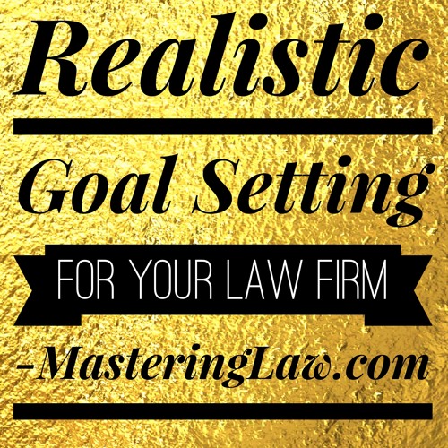 Stream episode Realistic Goal Setting for Your Law Firm by Mastering ...