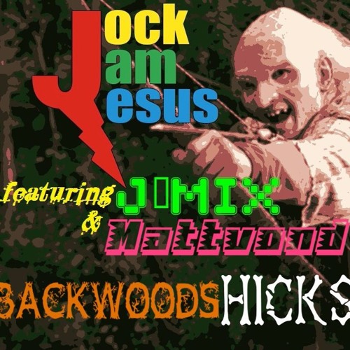 Stream Jock Jam Jesus w/ J-Mix & Mattvond - Backwoods Hicks by Jock Jam ...