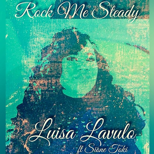 Stream Rock Me Steady Ft. Sione Toki by Luisa Lavulo | Listen online ...