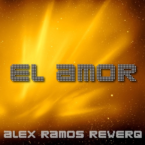 Stream EL AMOR- ALEX RAMOS RETOUCHED FINAL by Dj Alex Ramos | Listen ...