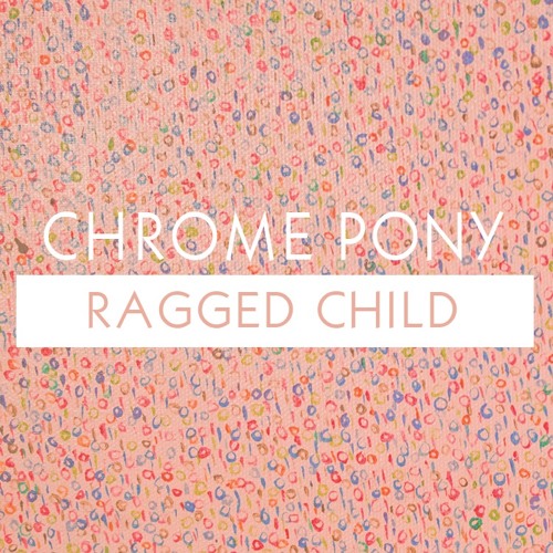 Chrome Pony - Ragged Child