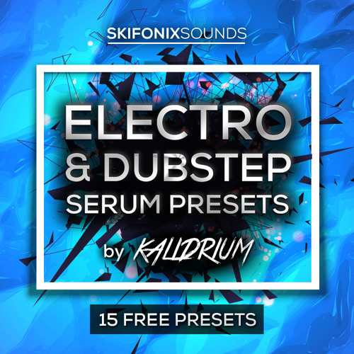 Stream 016 - Electro & Dubstep Serum Presets (Free Preset Pack) by ...