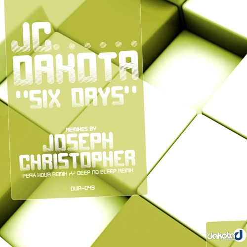 Stream JC Dakota-Six Days-Joseph Christopher(deepNoBleepsRemix) Preview ...