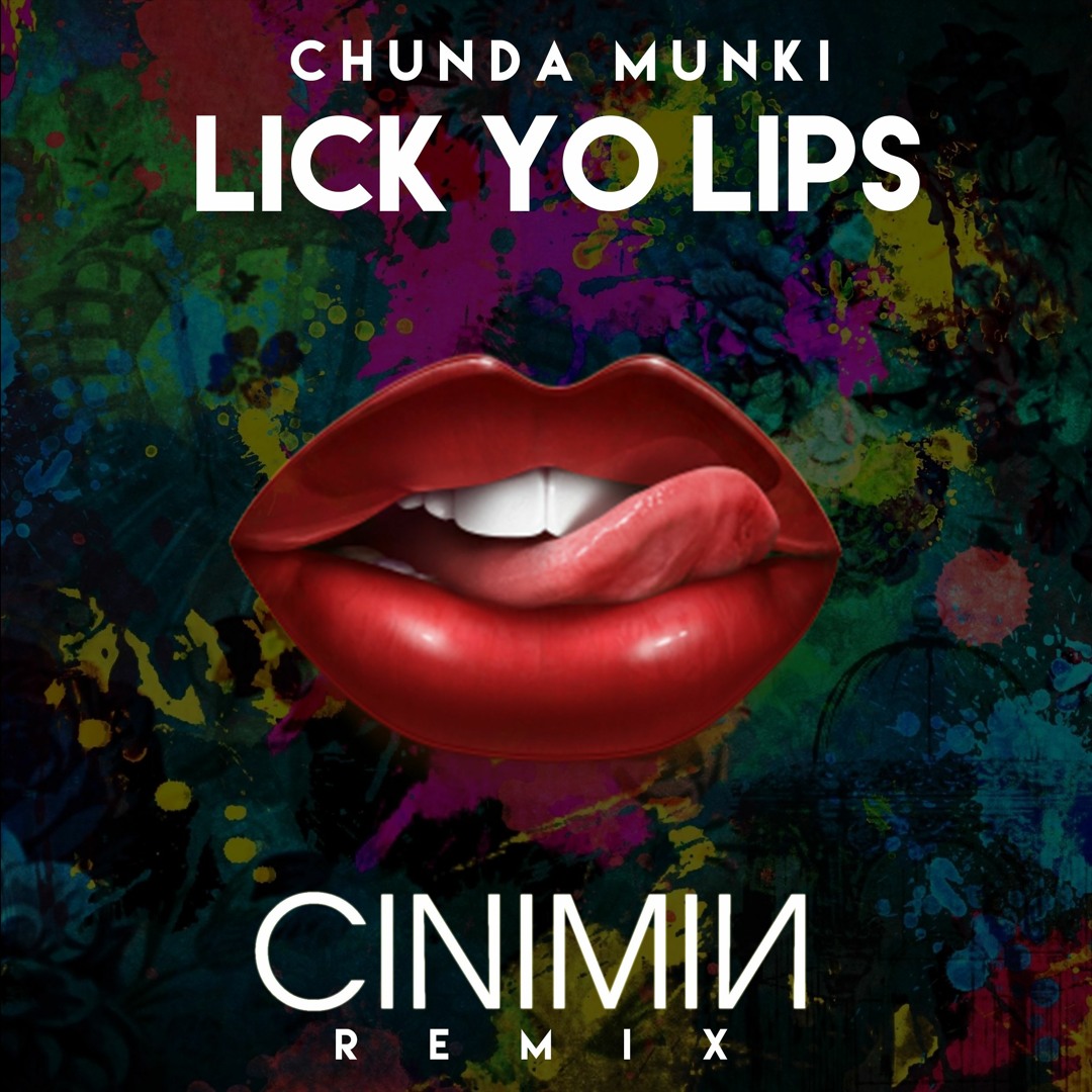 Stream Chunda Munki - Lick Yo Lips (CINIMIN Remix) [Free DL] by CINIMIN ...