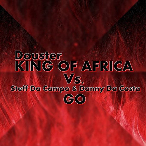 Stream Douster King Of Africa Vs. Steff Da Campo & Danny Da Costa - Go ...
