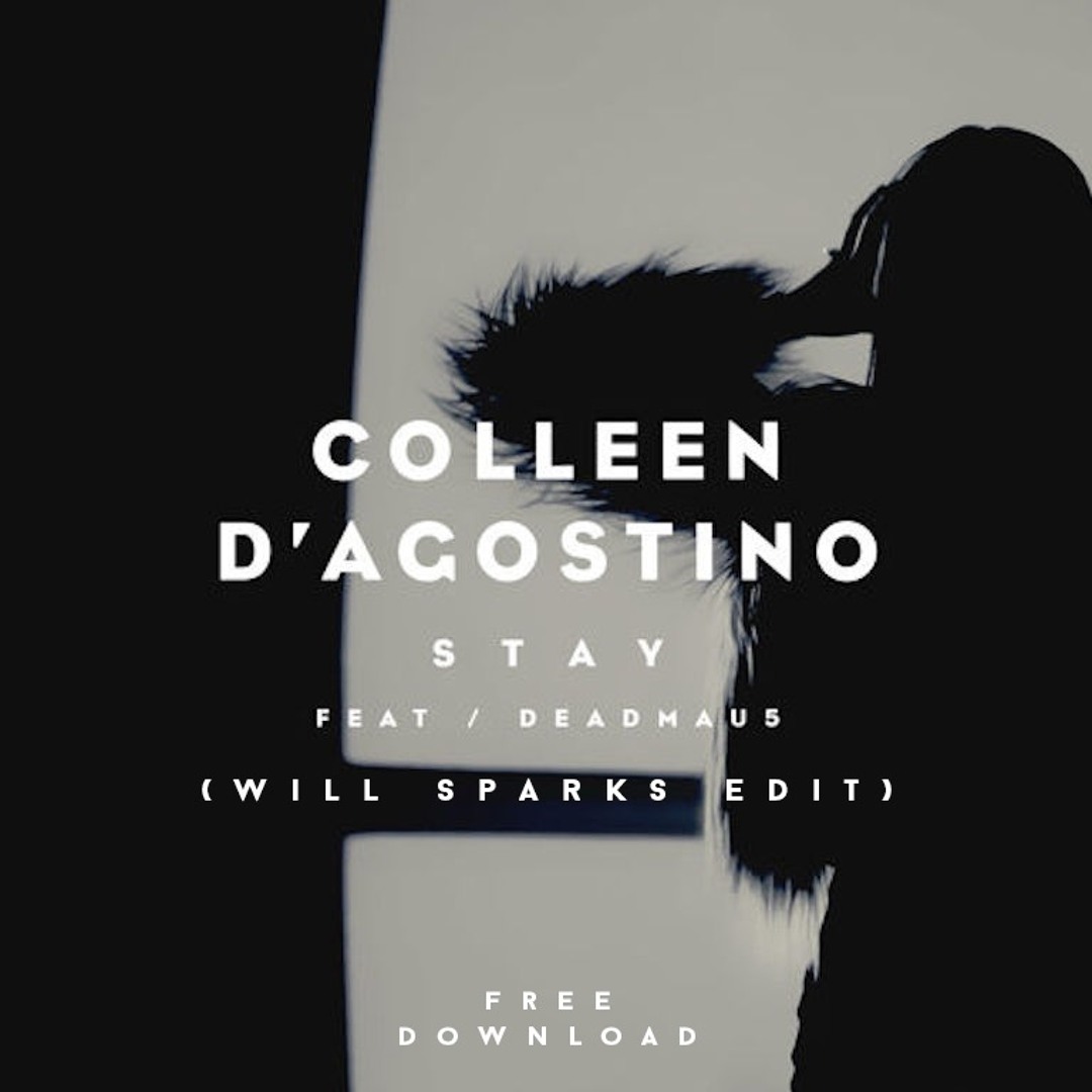 Stream Colleen D'Agostino Ft. Deadmau5 - Stay (Will Sparks Edit) [FREE DOWNLOAD] by Will Sparks ...
