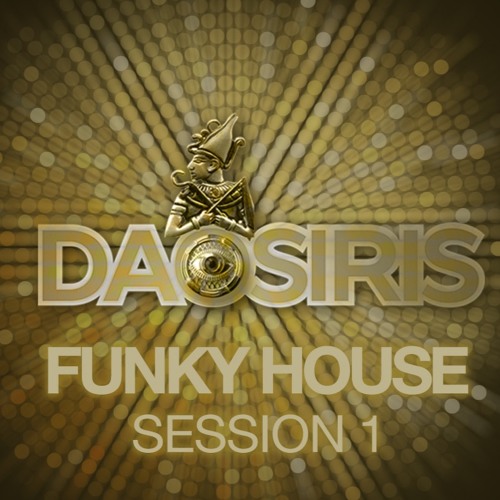 Stream FUNKY HOUSE SESSION 1 - "DAOSIRIS" by DAOSIRIS | Listen online ...
