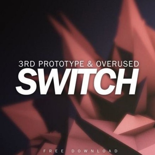 Stream 3rd Prototype & Overused - Switch by Your EDM's Collection | Listen online for free on ...