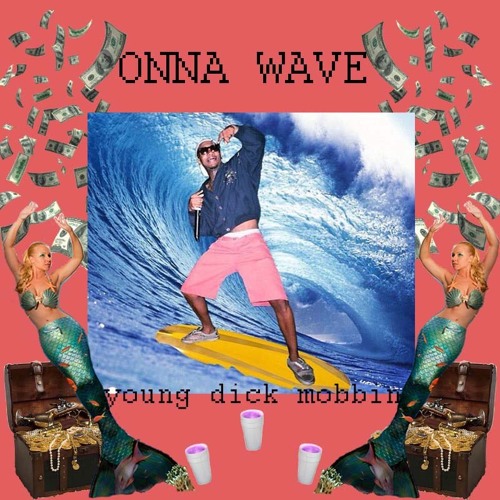 Stream ONNA WAVE prod. CAMERON EVERETT by YOUNG DICK MOBBIN | Listen ...