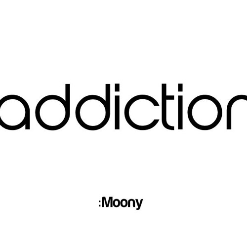 Stream Addiction by Moony: | Listen online for free on SoundCloud