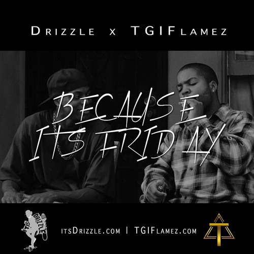 Stream Because It's Friday Feat. @ItsDrizzle & @TGIFlamez by ...