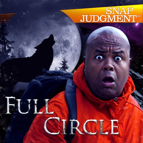 Stream Listen to the entire Snap Judgment episode "Full Circle" by Snap ...