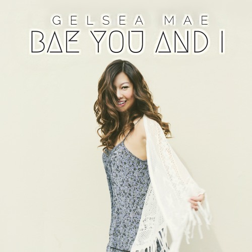 Stream Bae You and I by Gelsea Mae | Listen online for free on SoundCloud