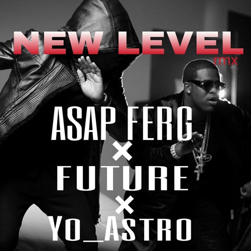 Stream Asap Ferg (New Level)RMX Feat. Future x Yo_Astro by yo Astro ...
