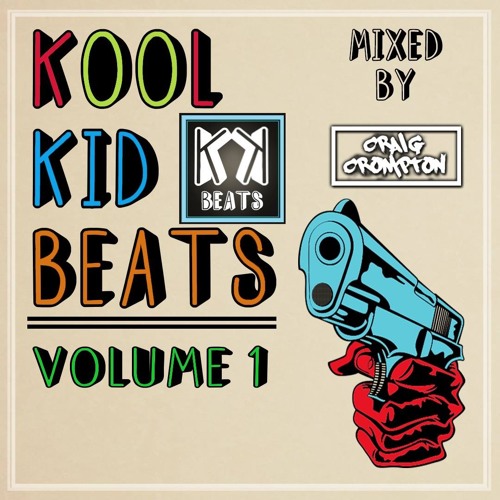 Stream Kool Kid Beats Volume 1 - Mixed By Craig Crompton by Kool Kid ...