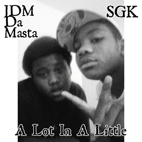 Stream SGK (ft. JDM Da Masta) - A Lot In A Little by JDM Da Masta ...