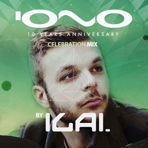 Stream IONO MUSIC 10 YEARS ANNIVERSARY - Ilai´s - CELEBRATION MIX by ...