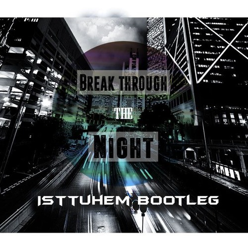 Stream Break Through the Night (Isttuhem Bootleg) by ISTTUHEM OFFICIAL ...