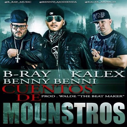 Stream Kalex & B-Ray Ft. Benni Benny ''Cuentos De Mounstros'' by Kalex ...