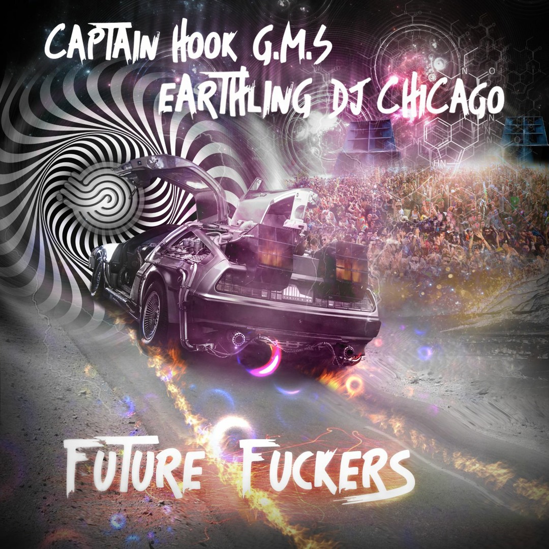 Stream Captain Hook, GMS, Earthling, DJ Chicago - Future Fuckers by ...