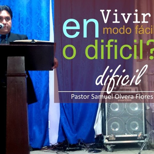Stream Modo Facil o Dificil Pastor Samuel Olvera Flores by ...