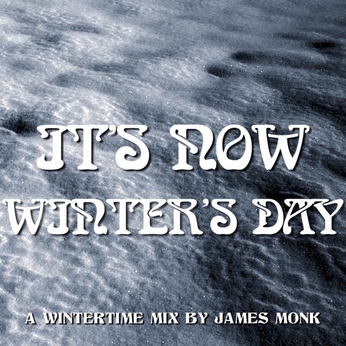 Stream IT'S NOW WINTER'S DAY *WINTERTIME MIX* by JAMES MONK | Listen ...