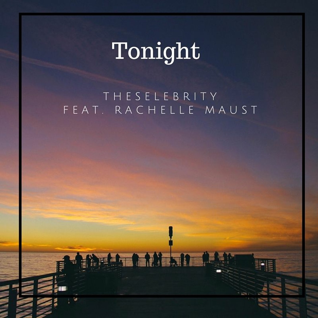 Stream Tonight (Feat. Rachelle Maust) [FREE DOWNLOAD] by TheSelebrity ...